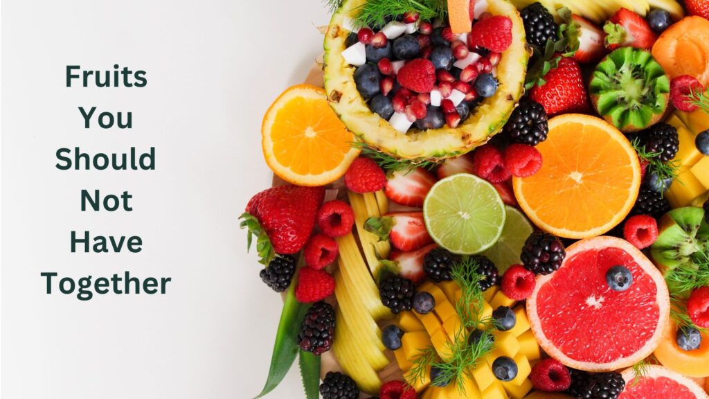7 Fruit Combos You Should Not Have Together